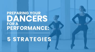 Preparing Your Dancers for a Performance: 5 Strategies